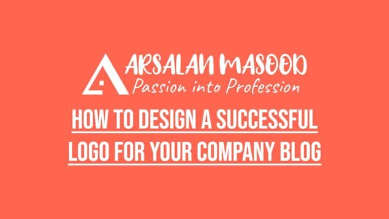 How to Design a Successful Logo For Your Company Blog - Arsalan Masood